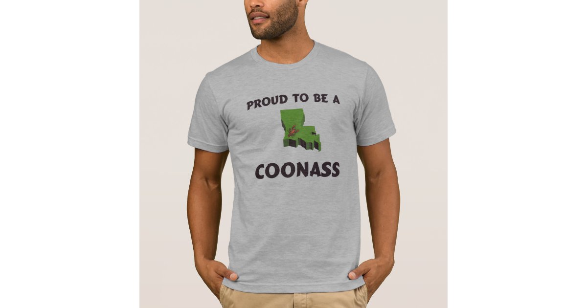 Proud To Be A CoonAss T-Shirt | Zazzle