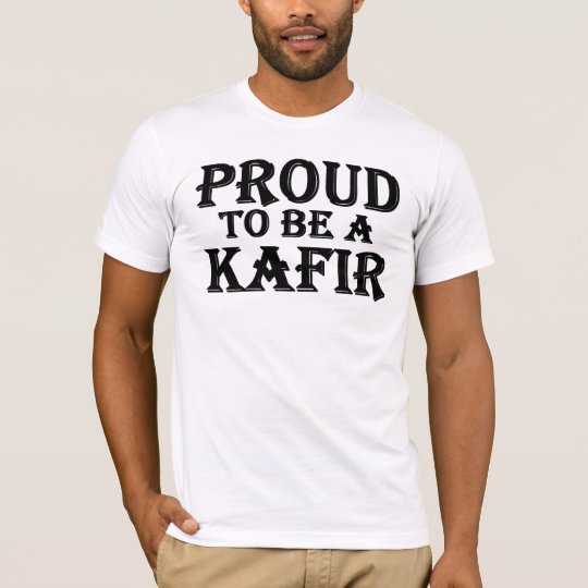 PROUD TO BE A KAFIR T-Shirt | Zazzle.com