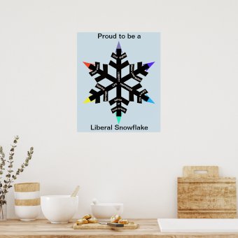 Proud to be a Liberal Snowflake poster | Zazzle
