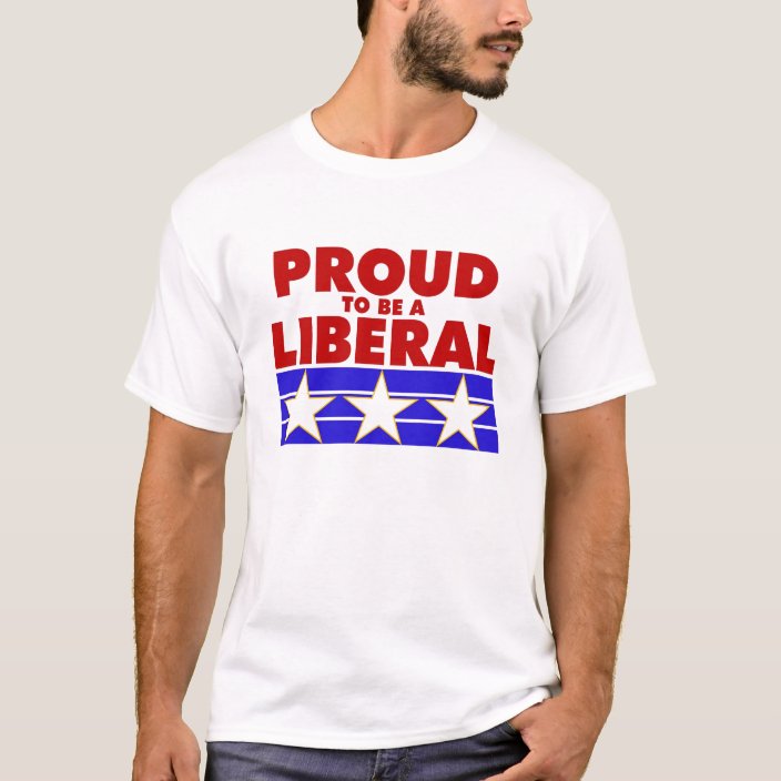Proud to be a Liberal T-Shirt | Zazzle.com