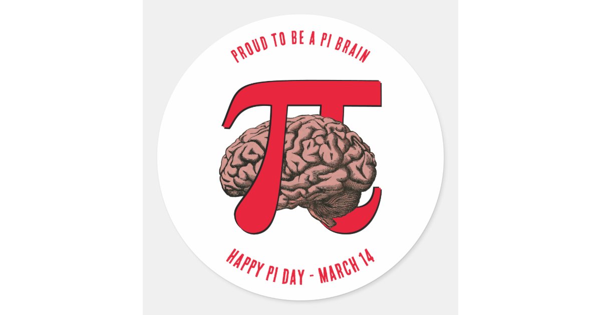 PROUD TO BE A PI BRAIN Pi Day Classic Round Sticker | Zazzle