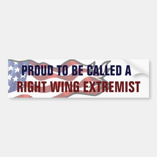 Proud to be Called a Right Wing Extremist Bumper Sticker | Zazzle.com