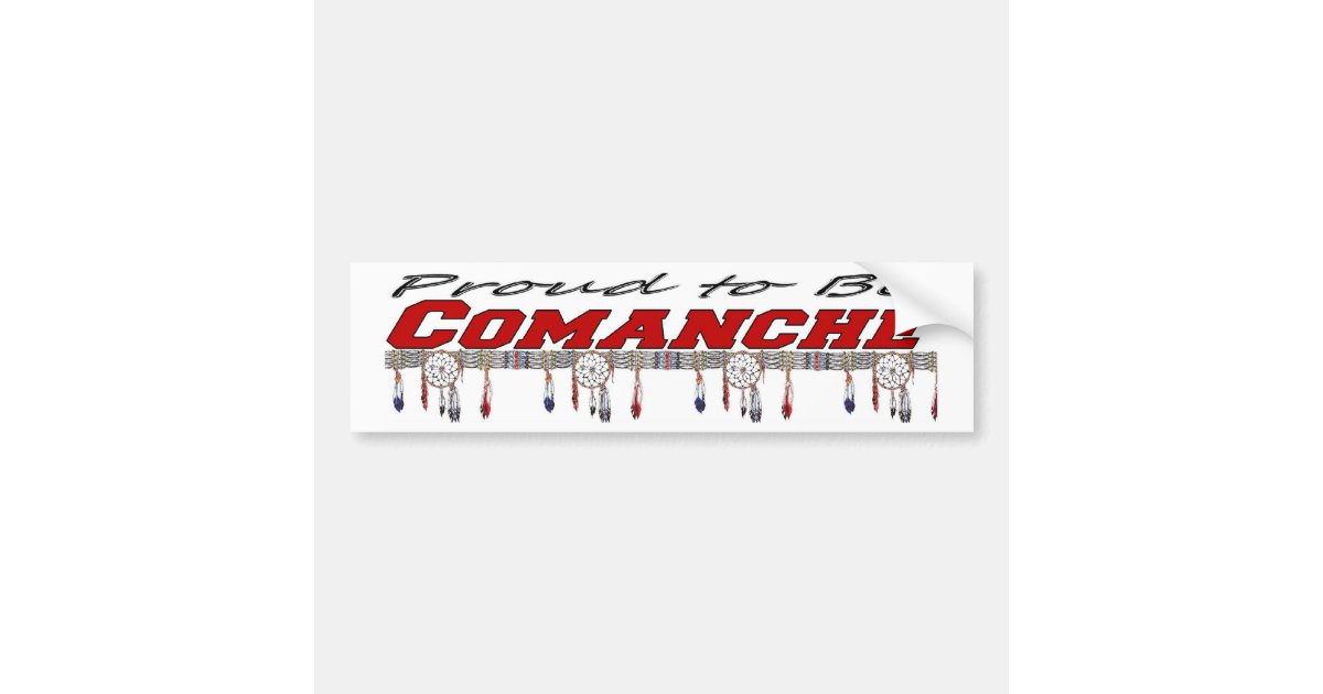 Proud to be Comanche Bumper Sticker | Zazzle