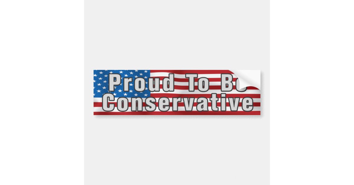 Proud To Be Conservative Bumper Sticker | Zazzle