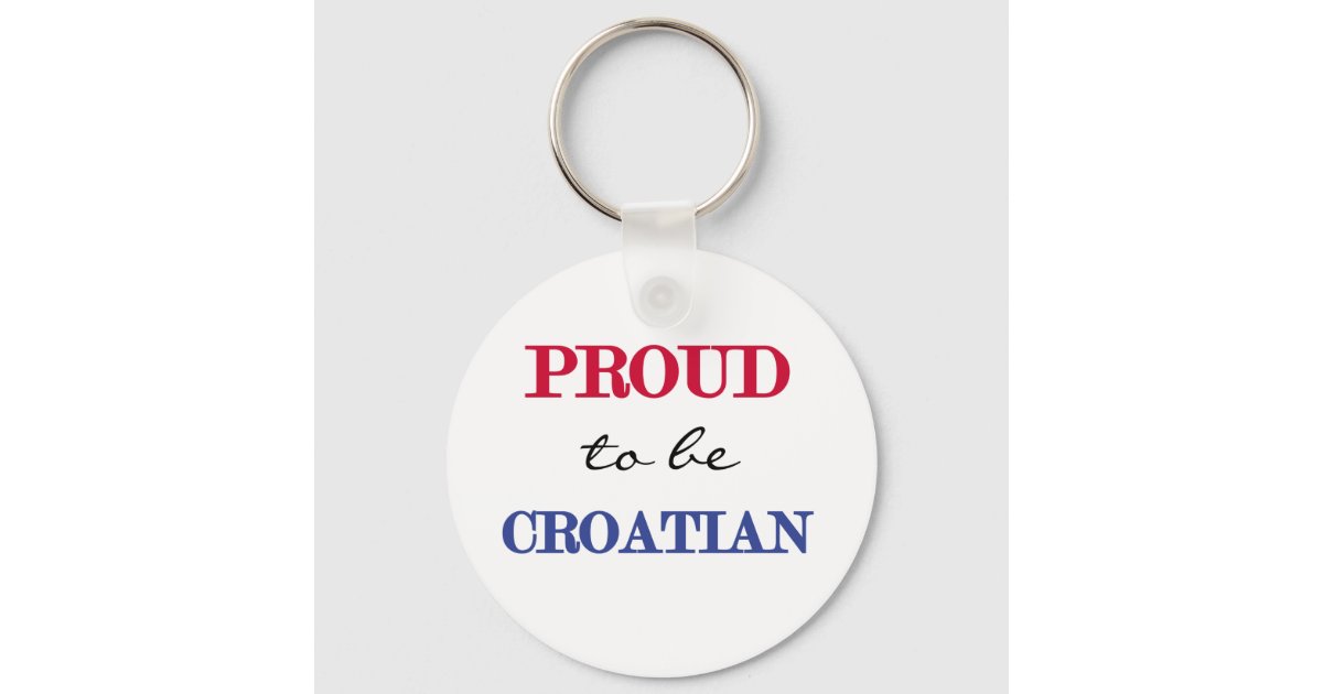 Proud To Be Croatian Keychain | Zazzle