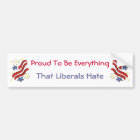 Proud To Be Everything Liberals Hate Bumper Sticker | Zazzle.com