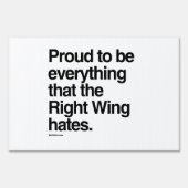 Proud to be Everything the Right Wing Hates Yard Sign | Zazzle