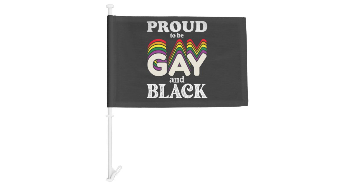 Proud To Be Gay And Black LGBT Pride Car Flag | Zazzle