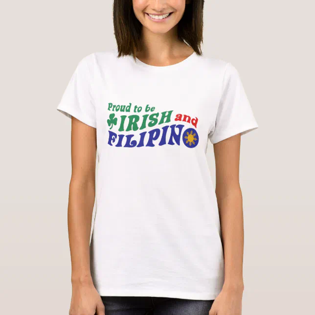 Proud to be Irish and Filipino T-Shirt | Zazzle