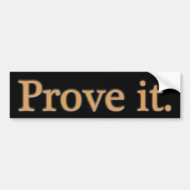 Prove It. Bumper Sticker | Zazzle