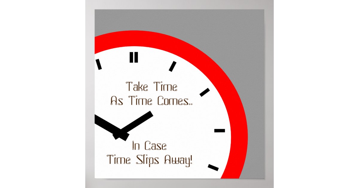 Proverb Clock Face Take Time As time comes Poster | Zazzle
