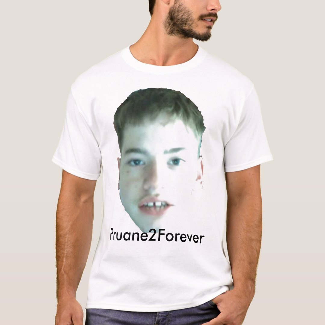 Pruane2Forever Shirt! T-Shirt | Zazzle