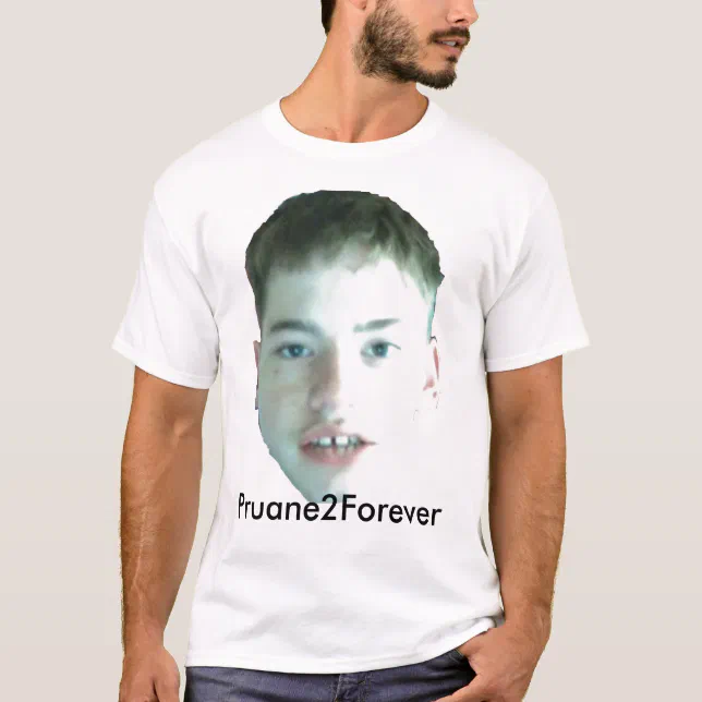 Pruane2Forever Shirt! T-Shirt | Zazzle
