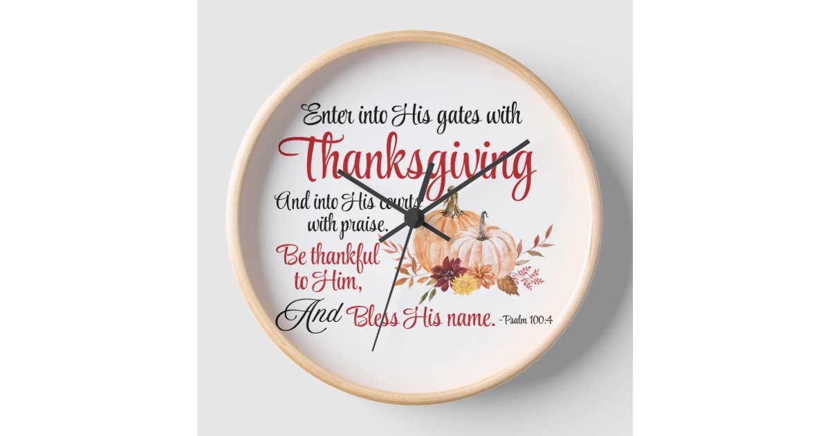 Psalm 100:4 Enter into His gates with Thanksgiving Clock | Zazzle