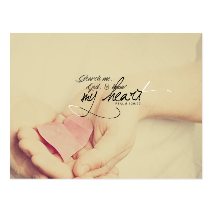 Psalm 139:23 - Search me, God, and know my heart Postcard | Zazzle.com