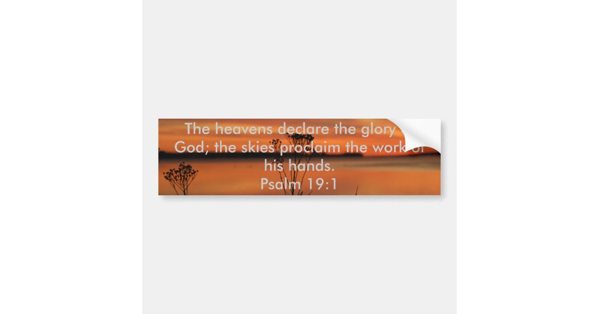 PSALM 19:1 BIBLE SCRIPTURE HEAVENS DECLARE GLORY BUMPER STICKER | Zazzle