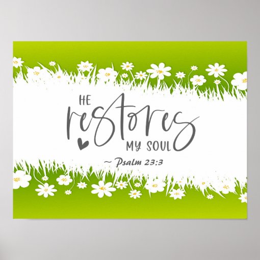Psalm 23:3 He restores my soul Bible Verse Poster | Zazzle