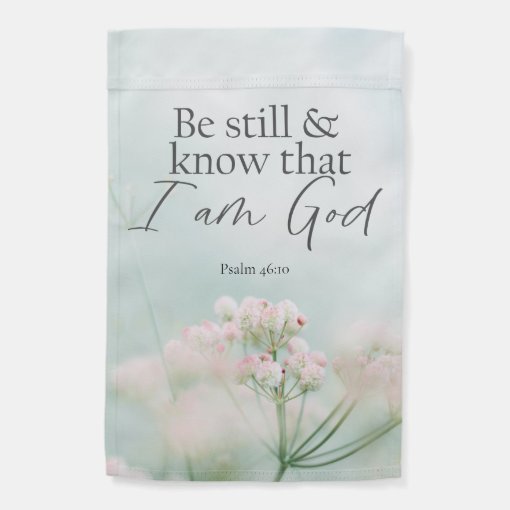 Psalm 46:10 Be still and know I Am God Bible Verse Garden Flag | Zazzle