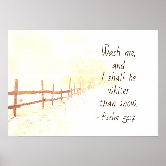 Psalm 51:7 Wash me and I shall be whiter than snow Poster | Zazzle.com