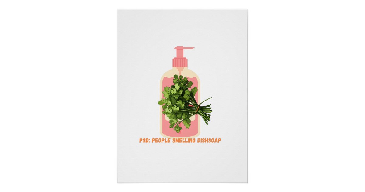 PSD – People Smelling Dishsoap Funny Anti-Cilantro Poster | Zazzle