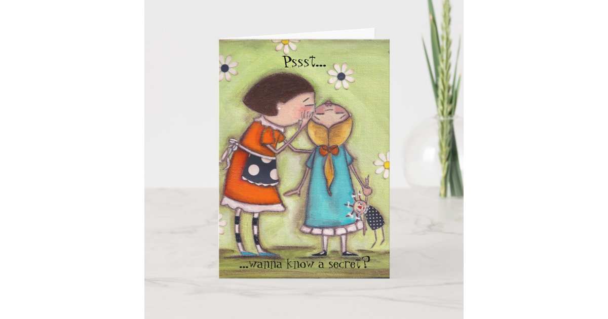 Pssst..., ...wanna know a secret? card | Zazzle