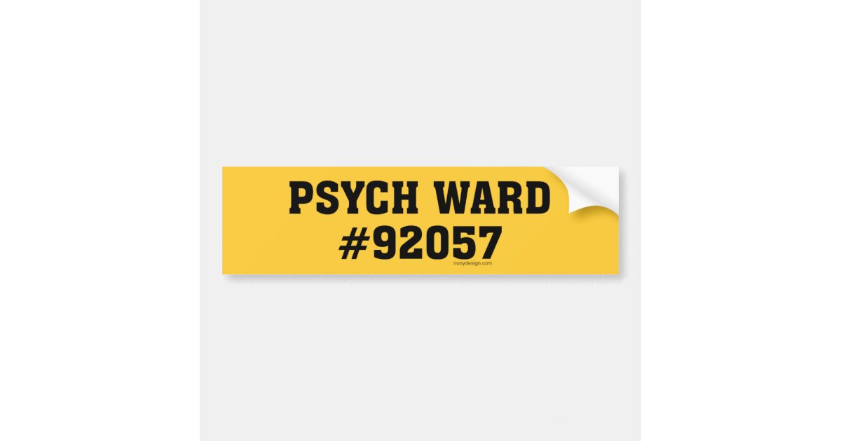 Psych Ward #92057 Bumper Sticker | Zazzle