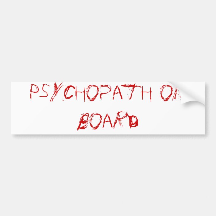 psychopath on board bumper sticker | Zazzle.com