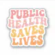 Public Health Saves Lives, Public Health Nurse Sticker | Zazzle