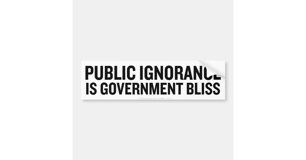 Public Ignorance Bumper Stickers | Zazzle