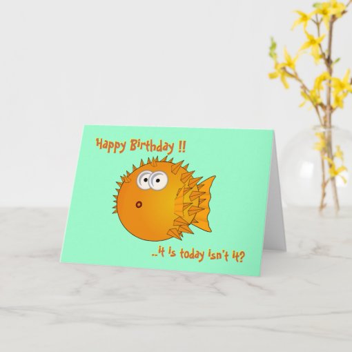 Puffer fish - funny sayings: It is today? Birthday Card | Zazzle