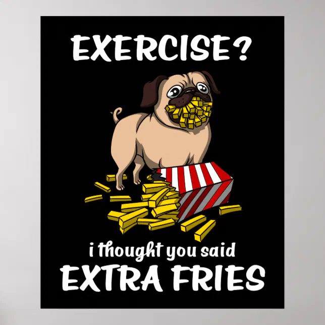 Pug Dog Exercise I Thought You Said Extra Fries Poster | Zazzle