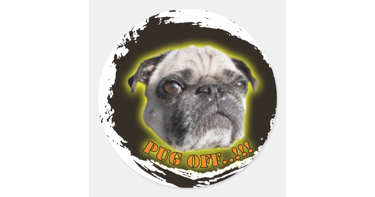 pug off classic round sticker | Zazzle