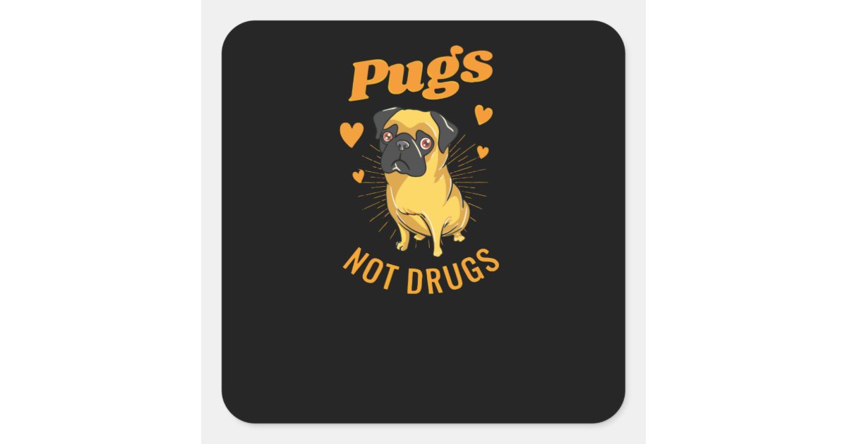 Pugs not drugs square sticker | Zazzle