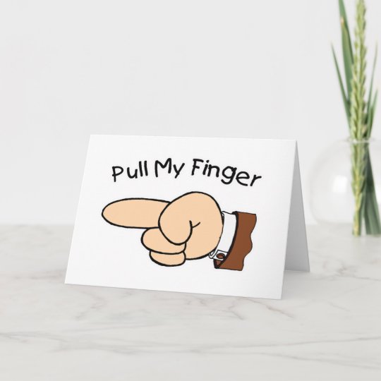 Pull My Finger Greeting Card | Zazzle.com