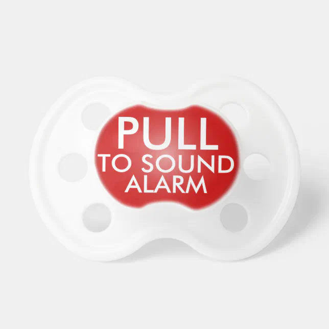 Pull to Sound Alarm, Funny Pacifier | Zazzle