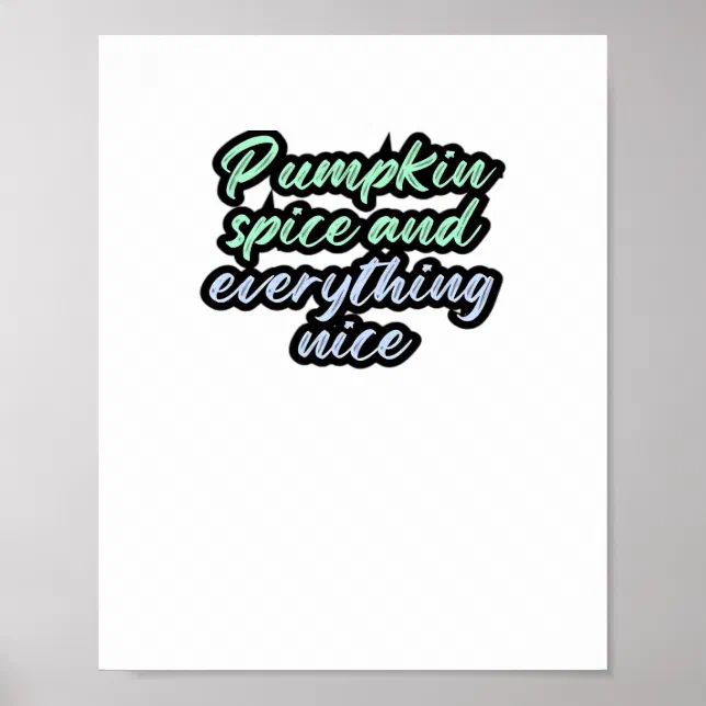 Pumpkin Spice And Everything Nice - Meme Quote For Poster | Zazzle