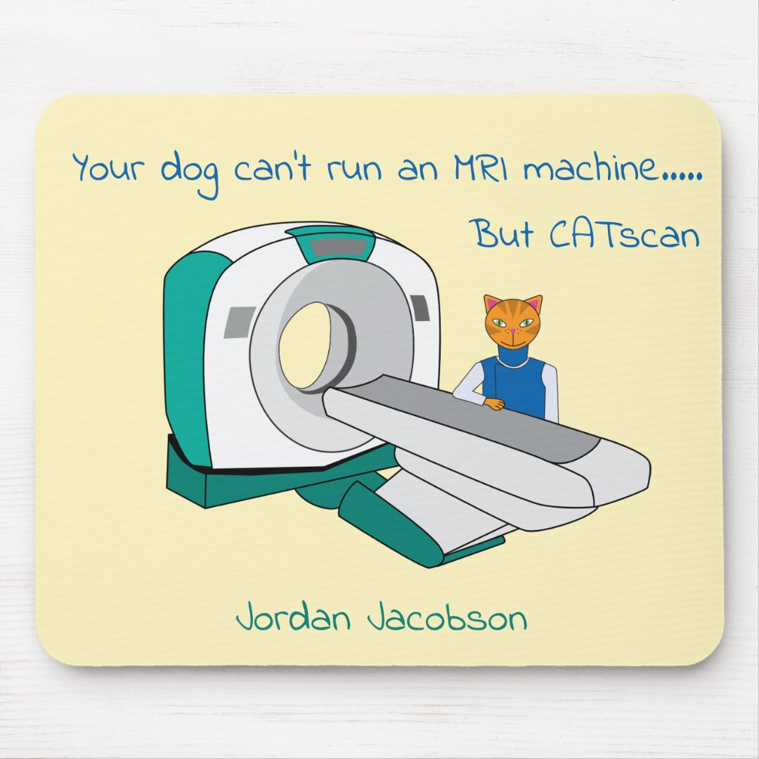 Punny Dogs Can't run an MRI but CATscan Mouse Pad | Zazzle