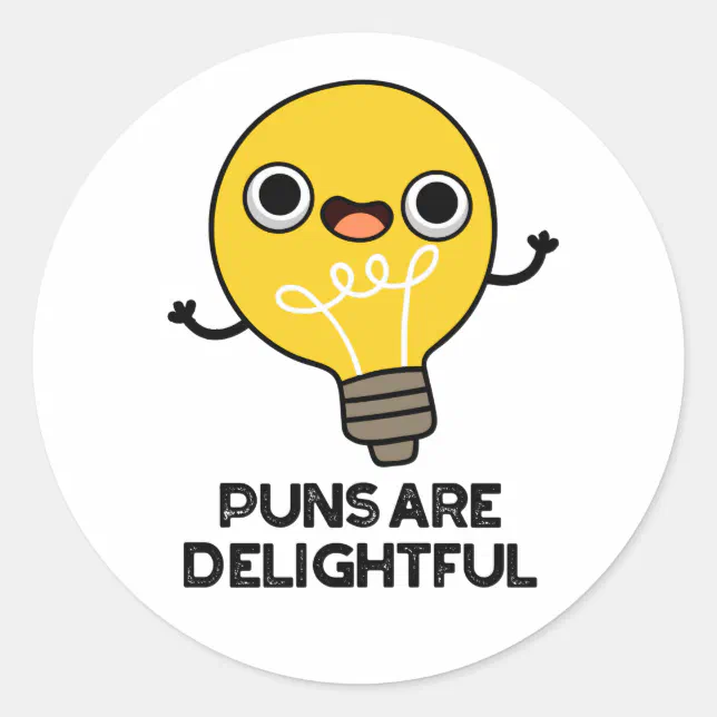Puns Are Delightful Funny Bulb Pun Classic Round Sticker | Zazzle