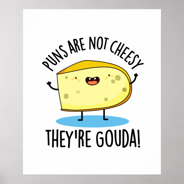 Puns Are Not Cheesy The're Gouda Funny Cheese Pun Poster | Zazzle