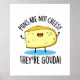 Puns Are Not Cheesy The're Gouda Funny Cheese Pun Poster | Zazzle