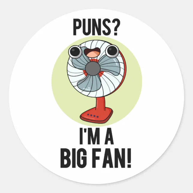 Puns I'm A Big Fan Funny Electric Fan Pun Classic Round Sticker | Zazzle