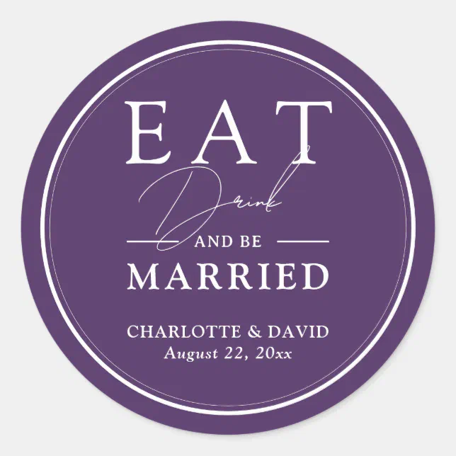 Purple Eat Drink And Be Married Wedding Classic Round Sticker | Zazzle