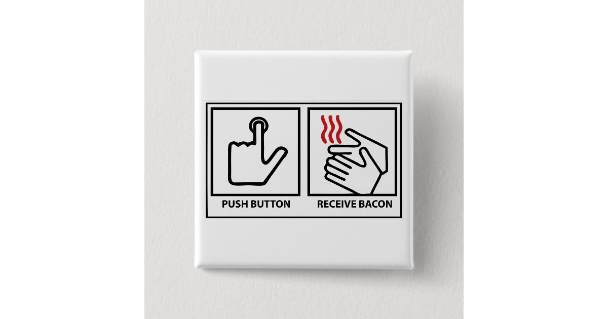 push button receive bacon | Zazzle