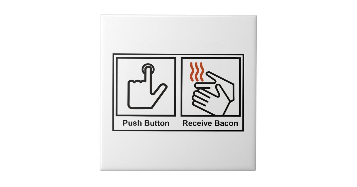 Push Button, Receive Bacon Ceramic Tile | Zazzle