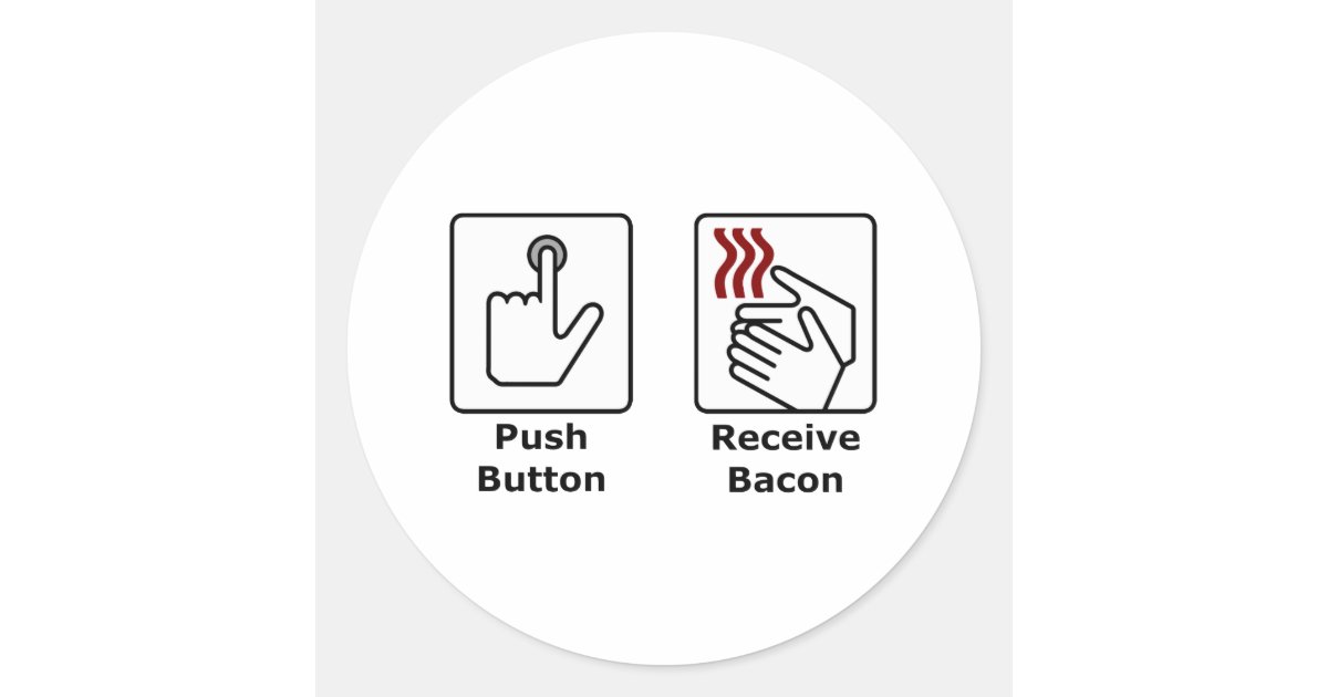 Push Button Receive Bacon Classic Round Sticker | Zazzle