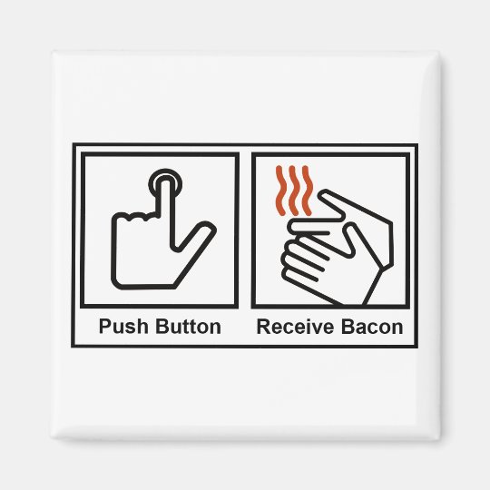 Push Button, Receive Bacon Magnet | Zazzle.com