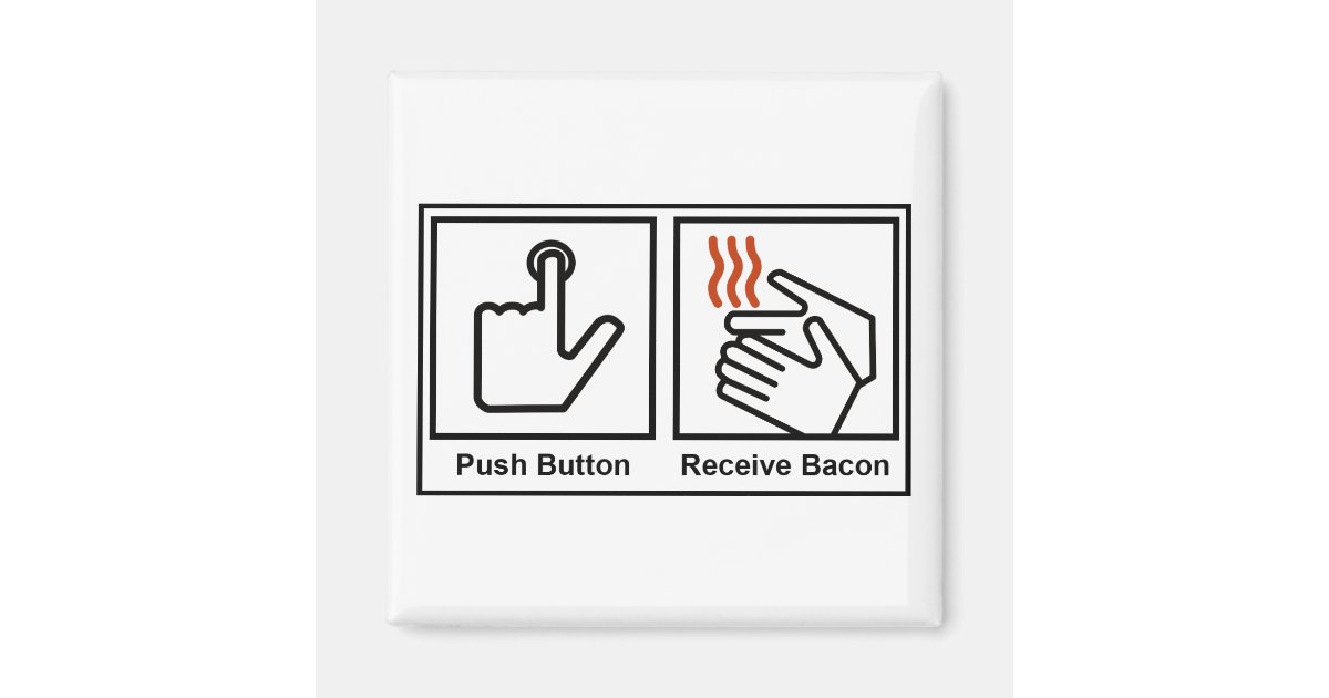 Push Button, Receive Bacon Magnet | Zazzle