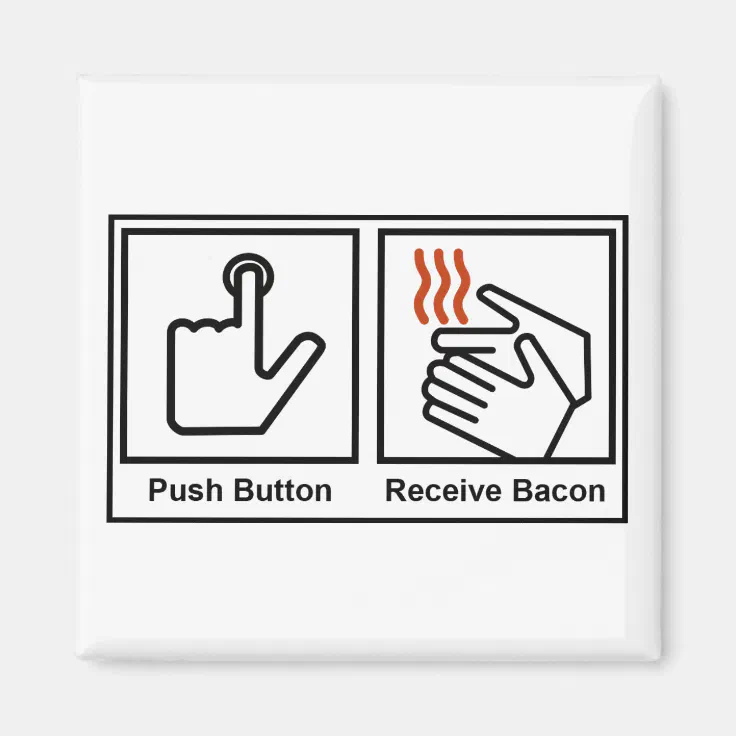 Push Button, Receive Bacon Magnet | Zazzle