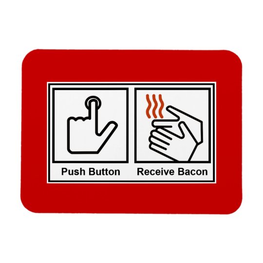 Push Button, Receive Bacon Magnet | Zazzle.com