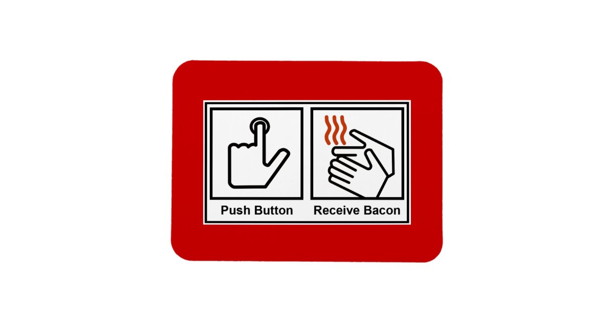 Push Button, Receive Bacon Magnet | Zazzle